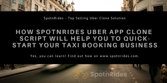 How SpotnRides Uber App Clone Script Will Help You To Quick-start Your Taxi Booking Business ...