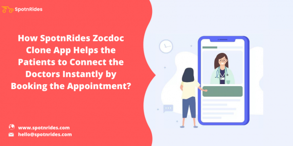 How SpotnRides Zocdoc Clone App Helps The Patients To Connect The Doctors Instantly By Booking ...