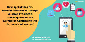 How SpotnRides On-Demand Uber For Nurse App Solution Provides A ...