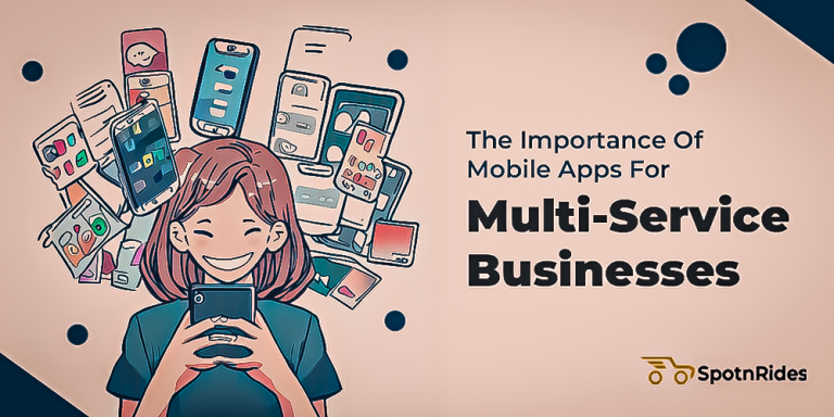 The Importance Of Mobile Apps For Multi-Service Businesses - SpotnRides