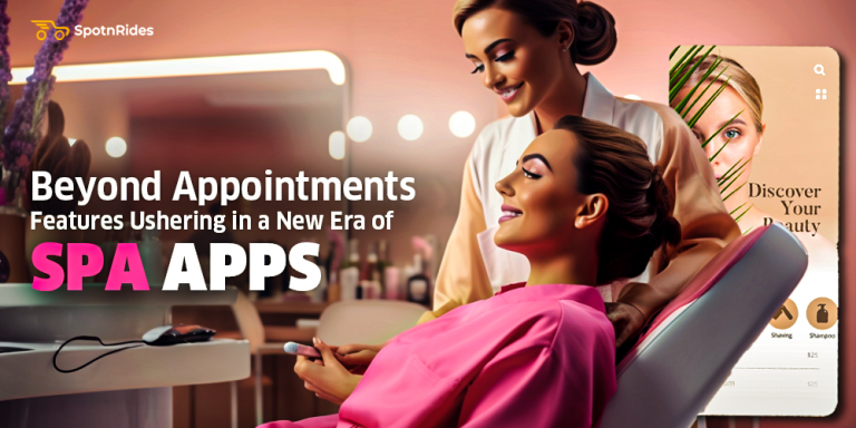 Beyond Appointments: Features Ushering in a New Era of Spa Apps - SpotnRides