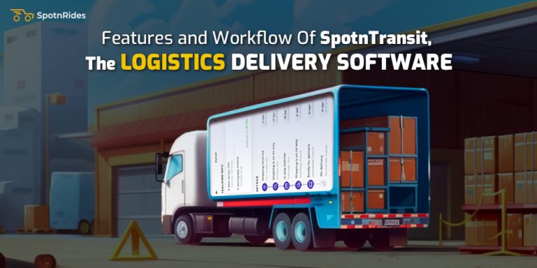 Features and Workflow Of SpotnTransit, The Logistics Delivery Software ...