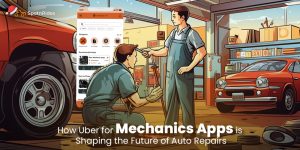 How Uber for Mechanics Apps is Shaping the Future of Auto Repairs ...