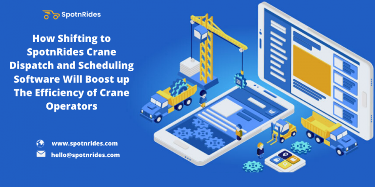 How Shifting to SpotnRides Crane Dispatch and Scheduling Software Will Boost up The Efficiency ...